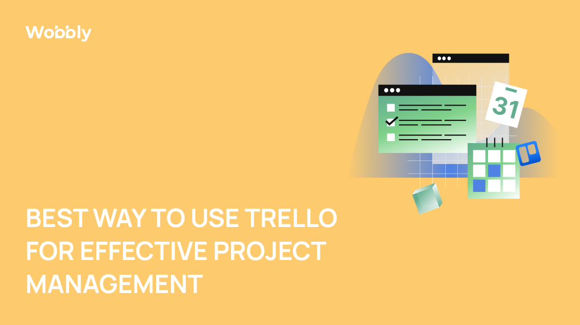 The Best Way to Use Trello: A Step-by-Step Guide – Wobbly Blog